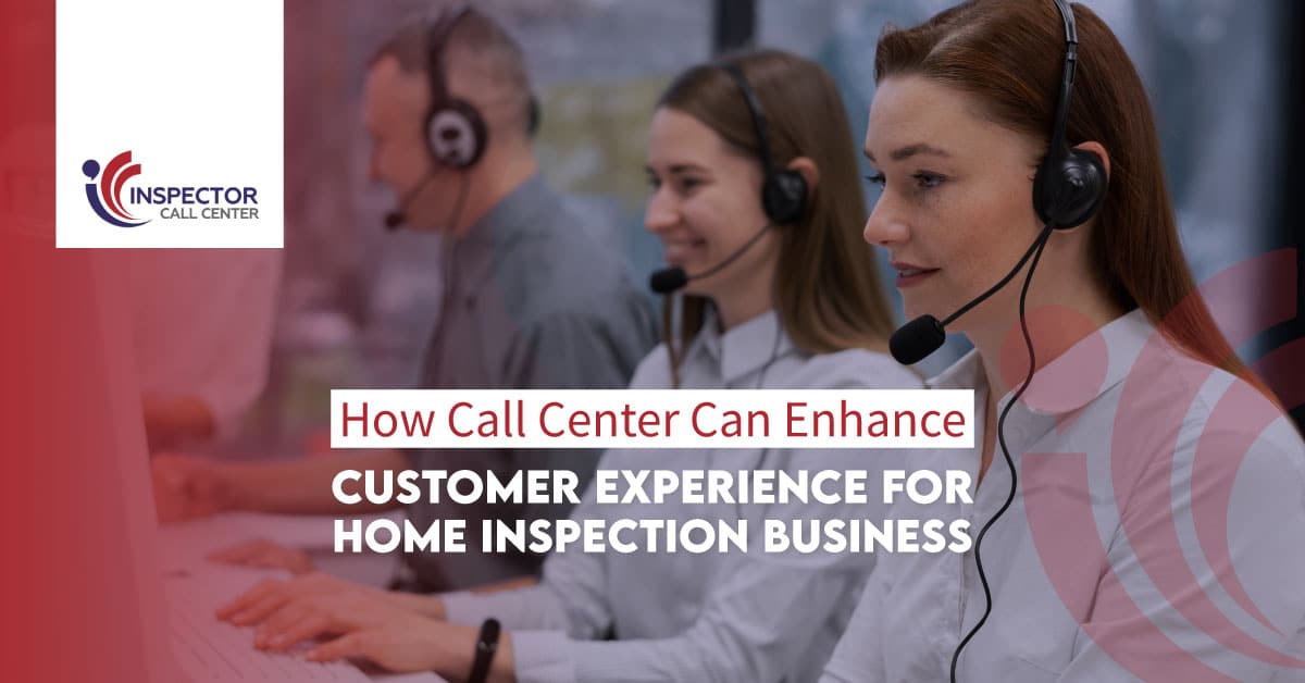 How Call Center Can Enhance Customer Experience for Home Inspection ...